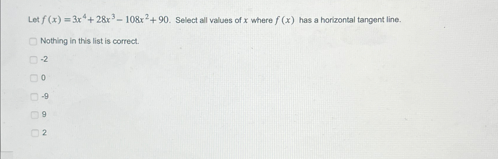 Solved Let f(x)=3x4+28x3-108x2+90. ﻿Select all values of x | Chegg.com
