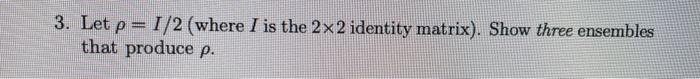Solved 3. Let ρ=I/2 (where I is the 2×2 identity matrix). | Chegg.com