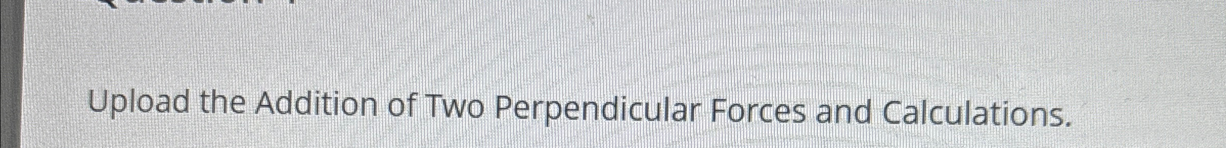 Solved Upload the Addition of Two Perpendicular Forces and | Chegg.com