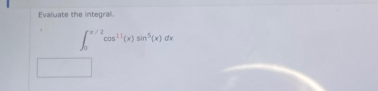 Solved Evaluate the integral.∫0π2cos11(x)sin5(x)dx | Chegg.com
