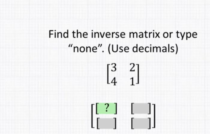 Solved Find the inverse matrix or type "none". (Use | Chegg.com