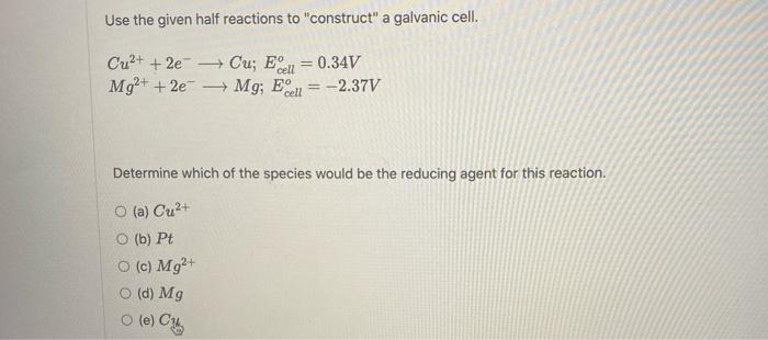Solved Use the given half reactions to construct" a galvanic | Chegg.com