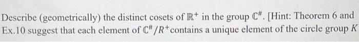Solved Describe (geometrically) the distinct cosets of R+in | Chegg.com
