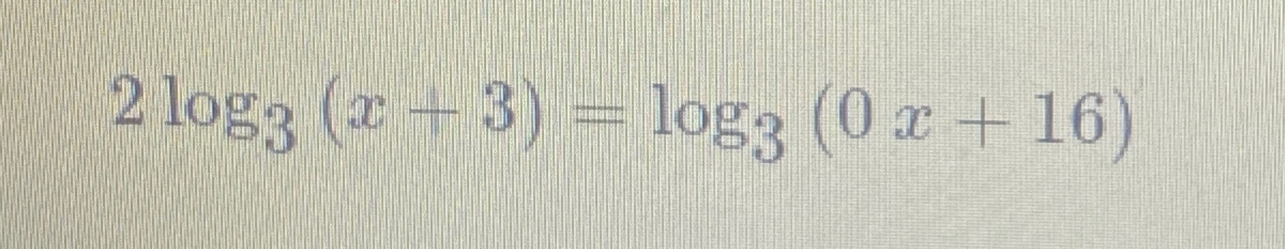 Solved 2log3(x+3)=log3(0x+16) | Chegg.com