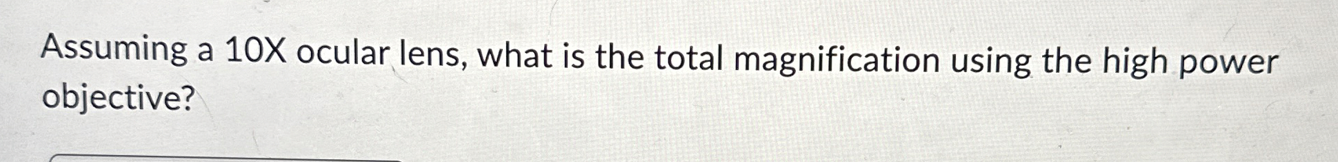 Solved Assuming a 10X ocular lens, what is the total | Chegg.com