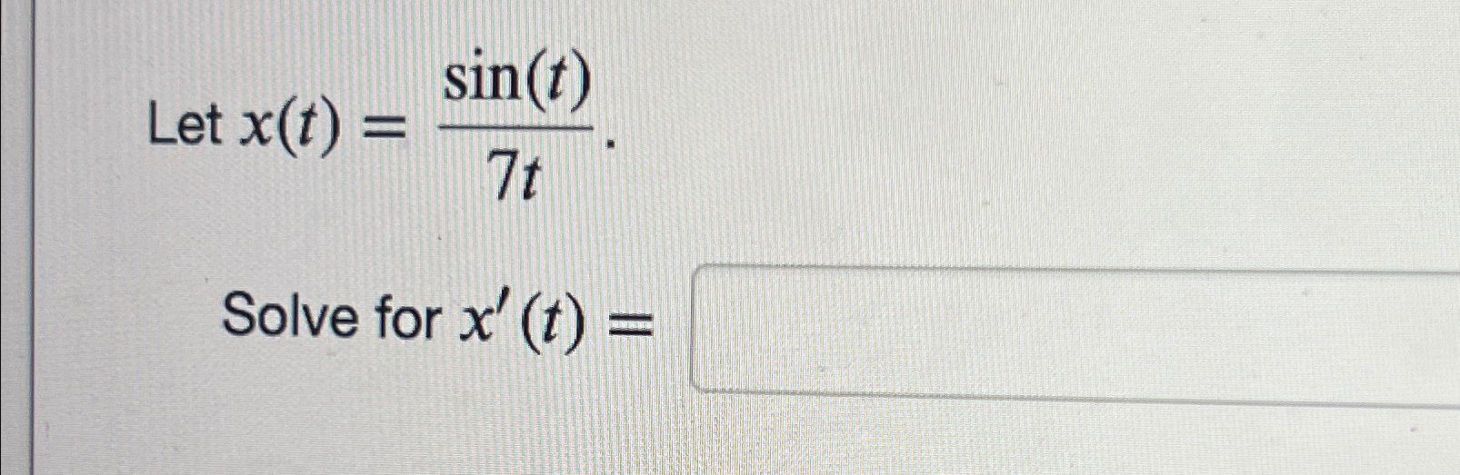 Solved Let x(t)=sin(t)7tSolve for x'(t)= | Chegg.com Solved Let x(t)=sin(t)7tSolve for x'(t)= | Chegg.com