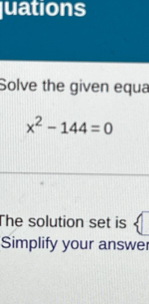 Solved uationsSolve the given equax2-144=0The solution set | Chegg.com