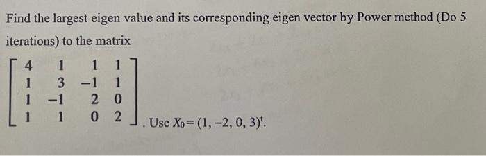 Solved Find the largest eigen value and its corresponding | Chegg.com