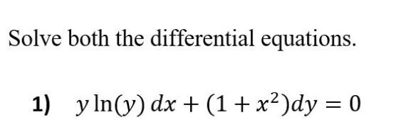 Solved Solve both the differential equations. 1) y ln(y) dx | Chegg.com
