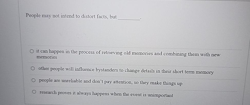 Solved People may not intend to distort facts, butit can | Chegg.com