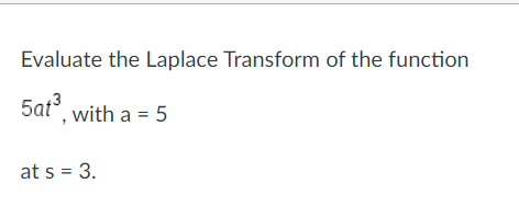 Solved Evaluate the Laplace Transform of the function5at3, | Chegg.com