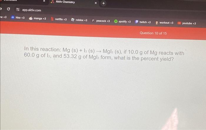 Solved In this reaction: Mg(s)+I2( s)→Mgl2 (s), if 10.0 g of | Chegg.com