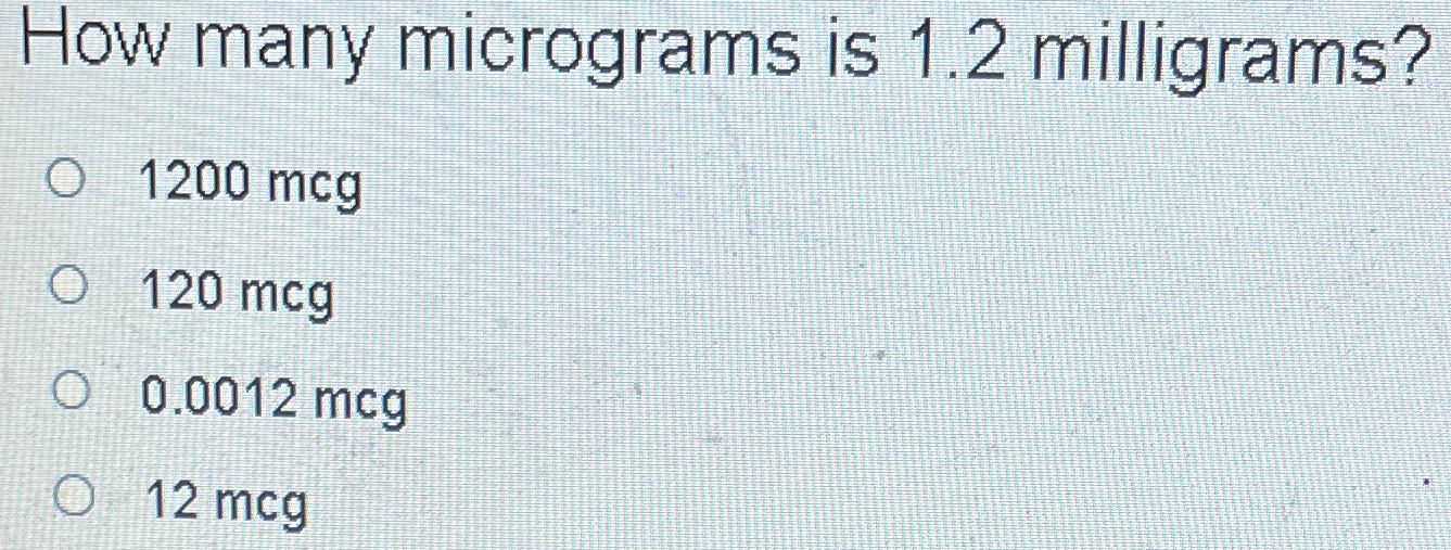 Solved How Many Micrograms Is 1 2 Chegg