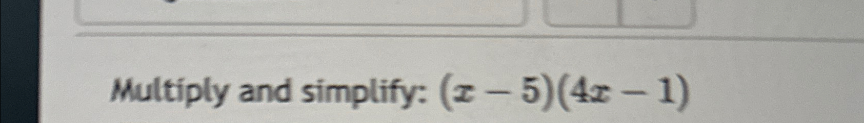 Solved Multiply and simplify: (x-5)(4x-1) | Chegg.com