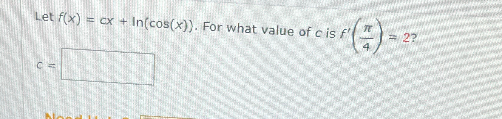 Solved Let f(x)=cx+ln(cos(x)). ﻿For what value of c ﻿is | Chegg.com