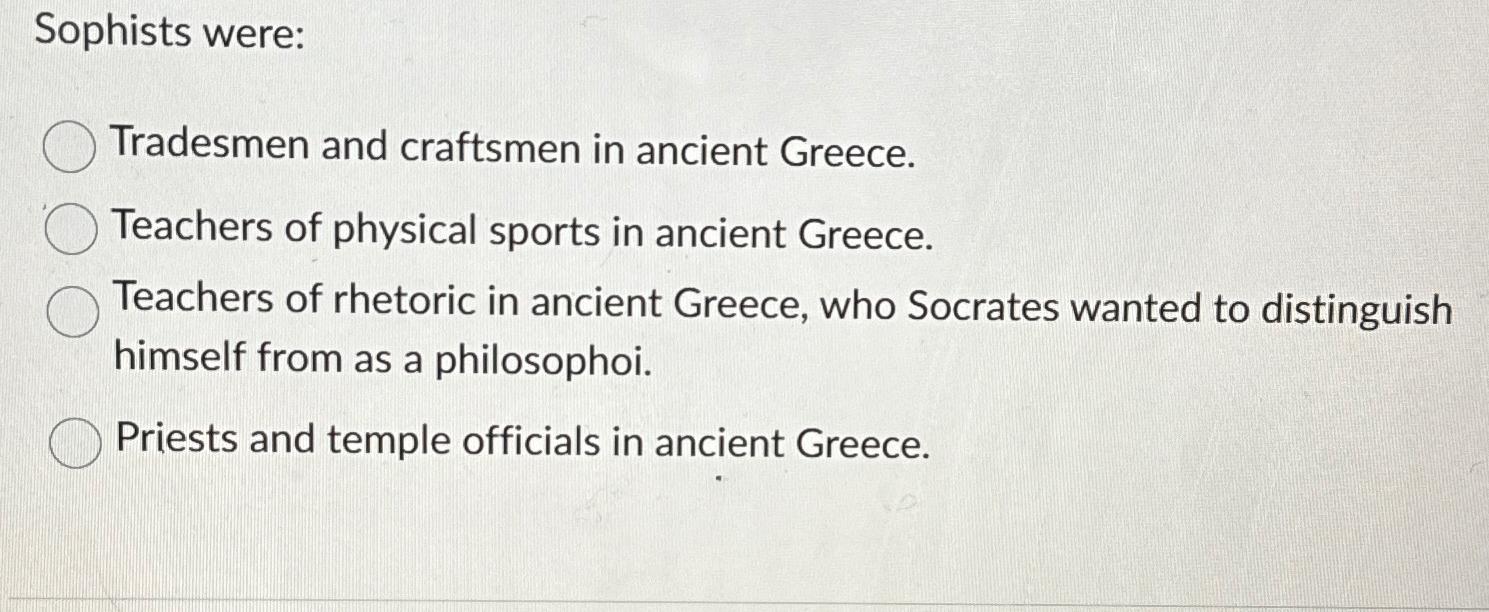 Solved Sophists were:Tradesmen and craftsmen in ancient | Chegg.com