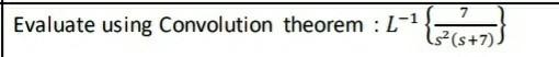 Solved Evaluate using Convolution theorem : 1-1 369 1s(s+7) | Chegg.com