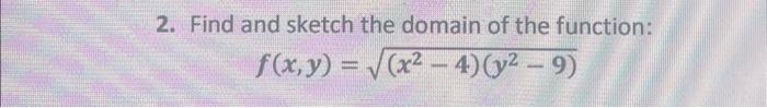 Solved 2. Find and sketch the domain of the function: | Chegg.com