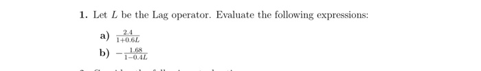 Solved 1. Let L be the Lag operator. Evaluate the following | Chegg.com