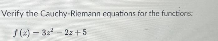 Solved Verify the Cauchy-Riemann equations for the | Chegg.com