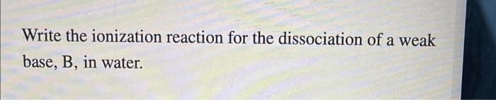 Solved Write the ionization reaction for the dissociation of | Chegg.com