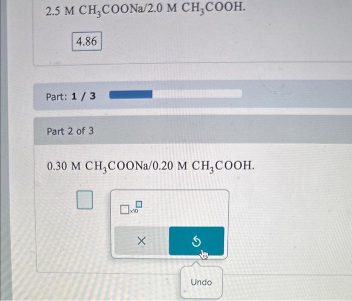 Solved 2.5MCH3COONa/2.0MCH3COOH. Part: 1 / 3 Part 2 of 3 | Chegg.com