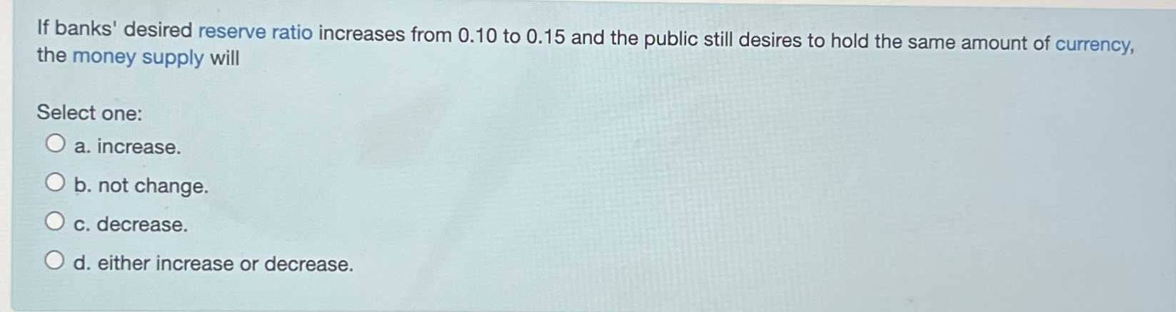Solved If banks' desired reserve ratio increases from 0.10 | Chegg.com