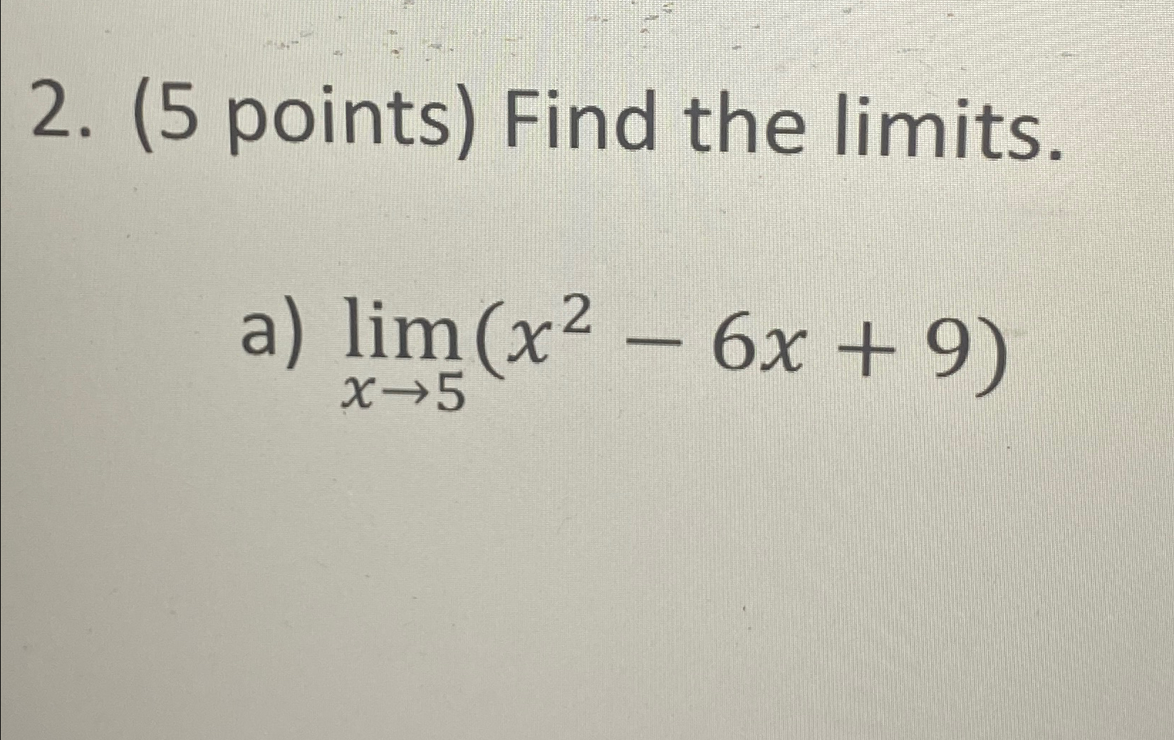 Solved (5 ﻿points) ﻿Find the limits.a) limx→5(x2-6x+9) | Chegg.com
