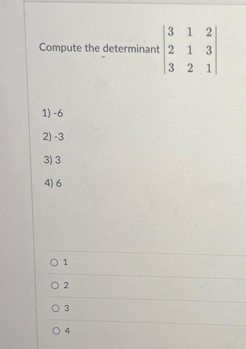Solved Compute the determinant ∣∣323112231∣∣ 1) -6 2) -3 3) | Chegg.com