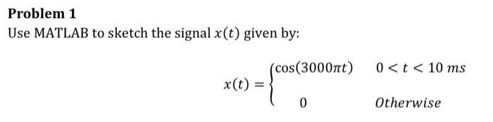 Solved Problem 1 Use MATLAB to sketch the signal x(t) given | Chegg.com