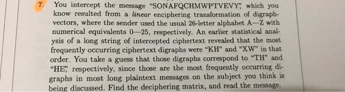 Solved 7. You intercept the message "SONAFQCHMWPTVEVY", | Chegg.com
