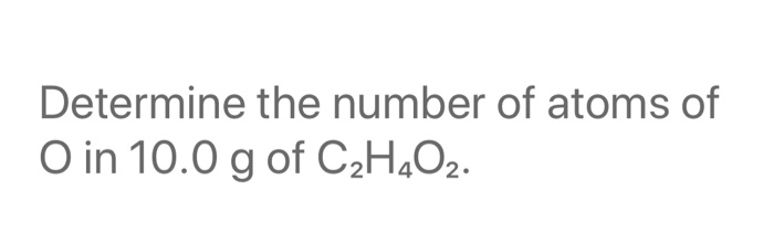 Solved Determine the number of atoms of O in 10.0 g of | Chegg.com