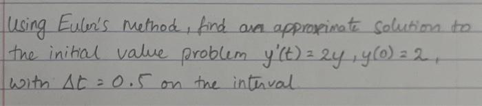 Solved Using Euler's method, find an approximate solution to | Chegg.com