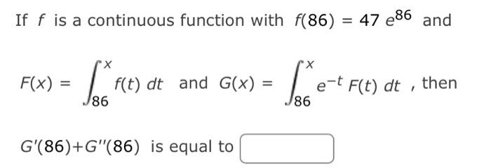 Solved If f is a continuous function with f(86)=47e86 and | Chegg.com