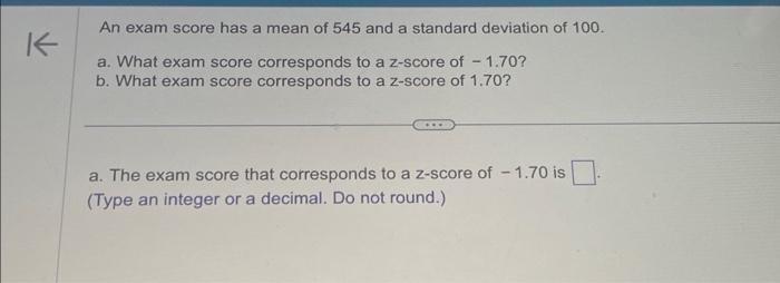Solved An exam score has a mean of 545 and a standard | Chegg.com