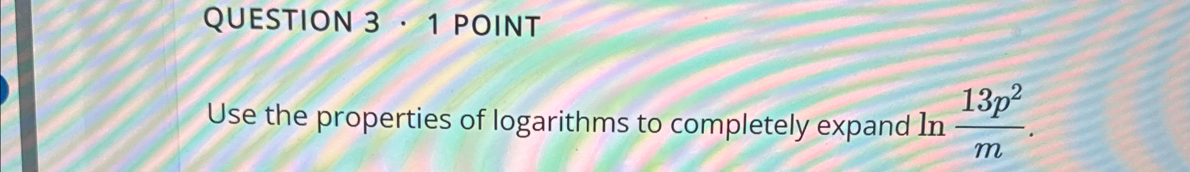 Solved QUESTION 3 . 1 ﻿POINTUse the properties of logarithms | Chegg.com
