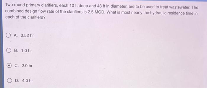 Solved Two round primary clarifiers, each 10ft deep and 43ft | Chegg.com