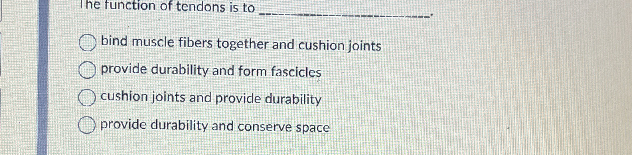 Solved The function of tendons is to q,bind muscle fibers | Chegg.com