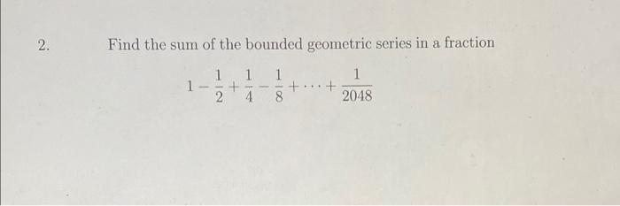 Solved 2. Find the sum of the bounded geometric series in a | Chegg.com