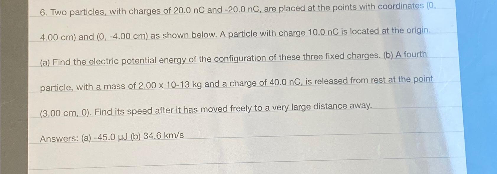 Solved Two particles, with charges of 20.0nC and -20.0nC, | Chegg.com