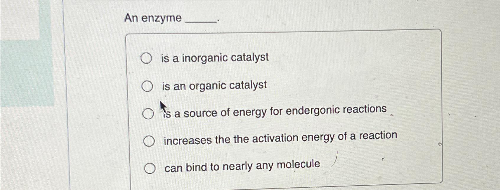 An enzymeis a inorganic catalystis an organic | Chegg.com