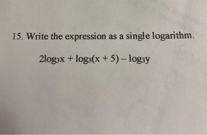 Solved 15. Write the expression as a single logarithm. | Chegg.com