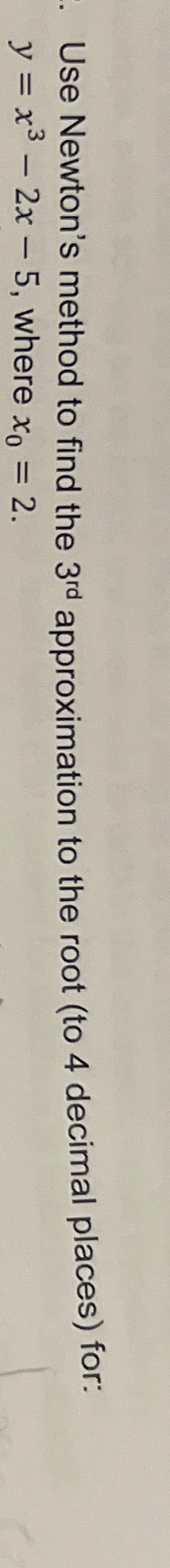 Solved Use Newton's method to find the 3rd ﻿approximation | Chegg.com