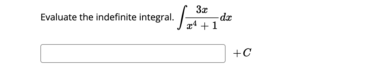 Solved Evaluate the indefinite integral. ∫﻿﻿3xx4+1dx | Chegg.com