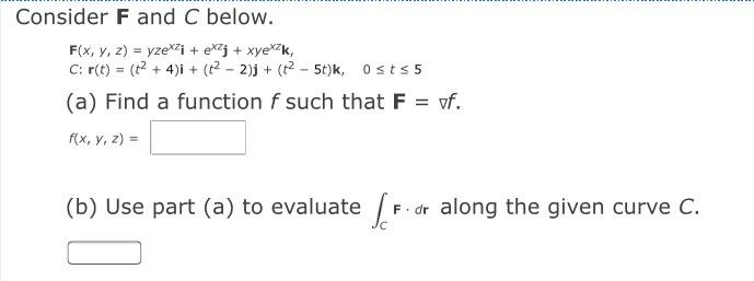 Solved Consider F and C below. F(x, y, z) = yzexi + exzj + | Chegg.com