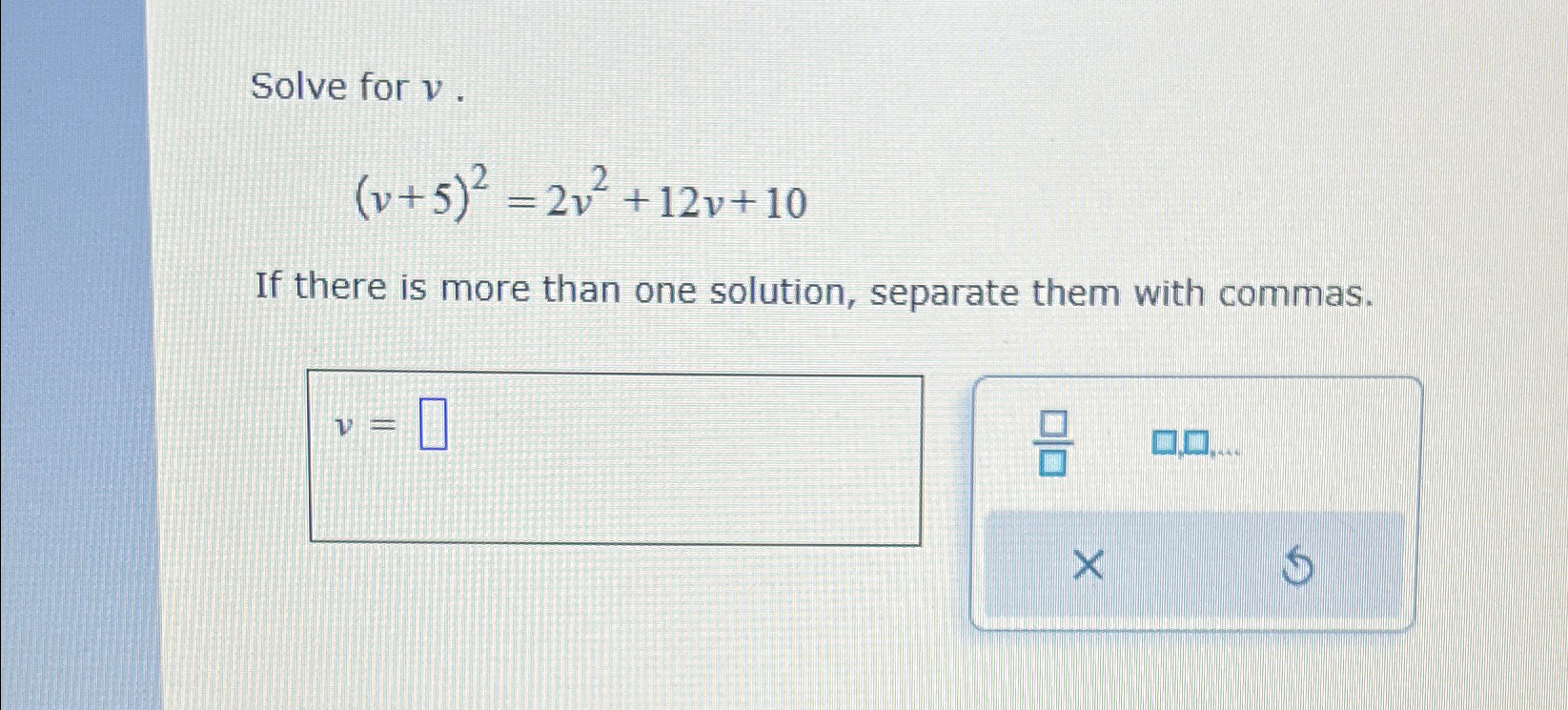 Solved Solve for v.(v+5)2=2v2+12v+10If there is more than | Chegg.com