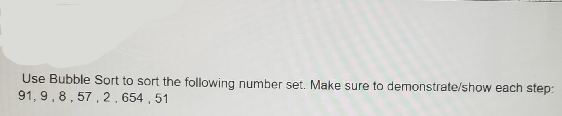 Solved Use Bubble Sort to sort the following number set. | Chegg.com