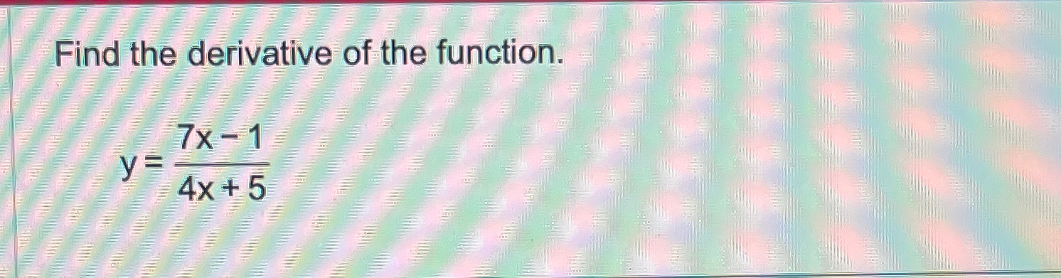Solved Find the derivative of the function.y=7x-14x+5 | Chegg.com
