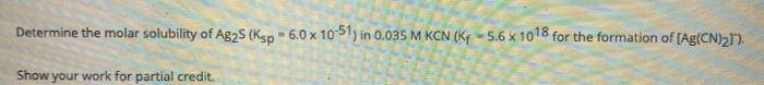 Solved Determine the molar solubility of Ag2S (Ksp - 6.0 x | Chegg.com