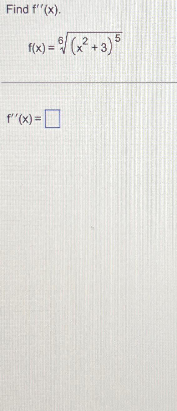 Solved Find f''(x).f(x)=(x2+3)56f''(x)= | Chegg.com